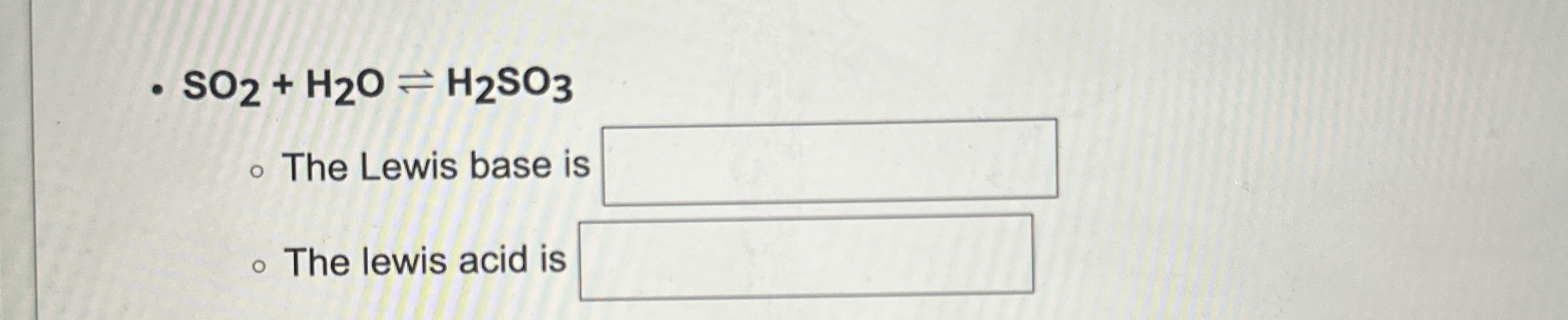 Solved - SO2+H2O⇌H2SO3The Lewis base isThe lewis acid is | Chegg.com