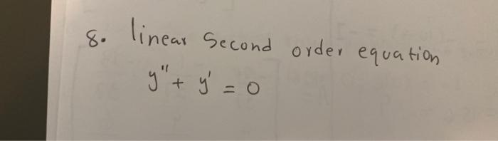 Solved 8. linear second order equation y"+y=0 | Chegg.com