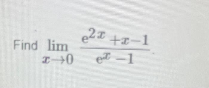 Solved Find limx→0ex−1e2x+x−1 | Chegg.com