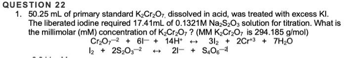 Solved QUESTION 22 1. 50.25 mL of primary standard K2Cr2O7. | Chegg.com