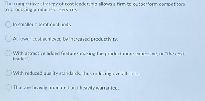 Solved The competitive strategy of cost leadership allows a | Chegg.com