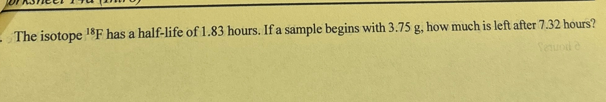 Solved The isotope ?18F ﻿has a half-life of 1.83 ﻿hours. If | Chegg.com