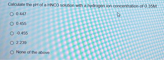 Solved Calculate the pH of a HNO3 solution with a hydrogen | Chegg.com