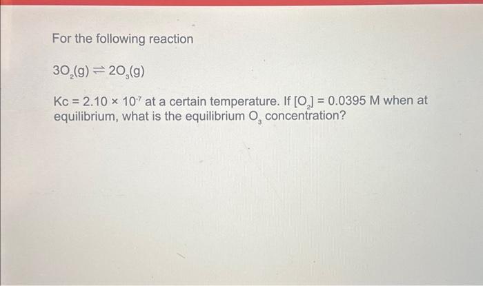 Solved For the following reaction 3O2( g)⇌2O3( g) | Chegg.com
