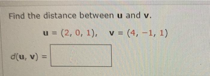 Solved Find the distance between u and v. U = = (2, 0, 1), v | Chegg.com
