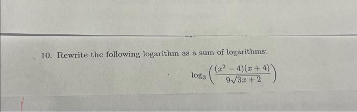 Solved 10. Rewrite the following logarithm as a sum of | Chegg.com