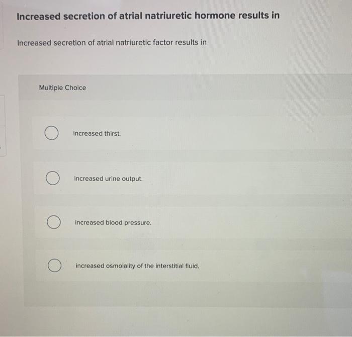 Solved Increased secretion of atrial natriuretic hormone | Chegg.com Solved Increased secretion of atrial natriuretic hormone | Chegg.com