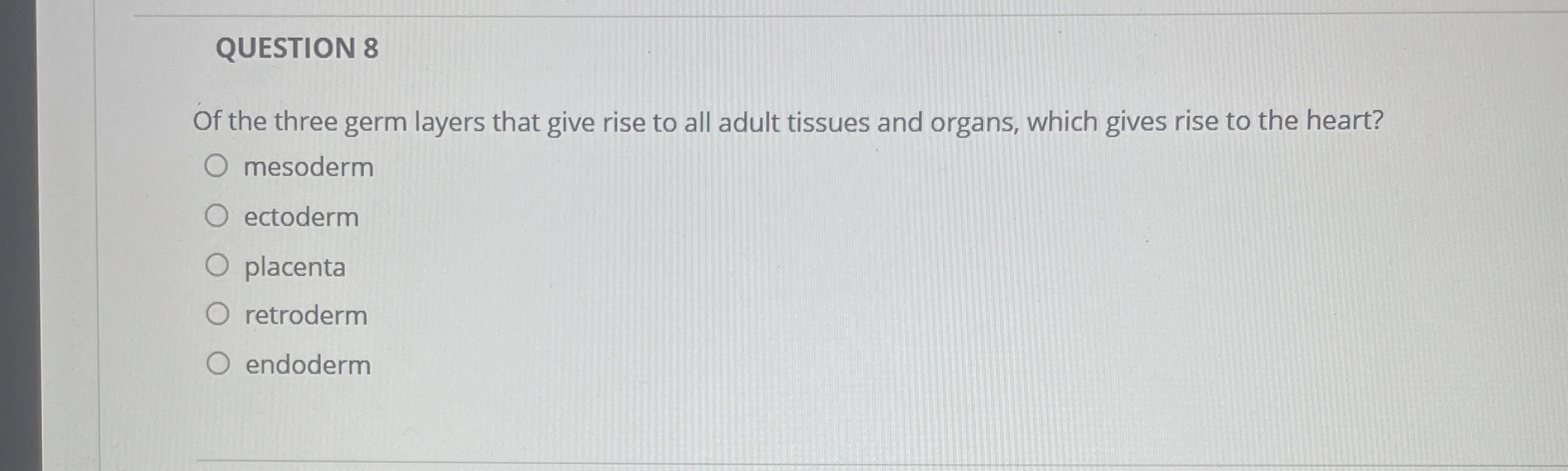 Solved QUESTION 8Of the three germ layers that give rise to | Chegg.com