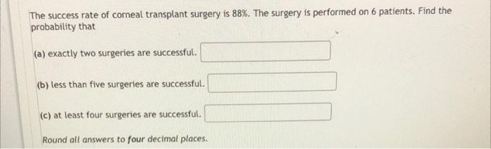 Solved The success rate of corneal transplant surgery is | Chegg.com