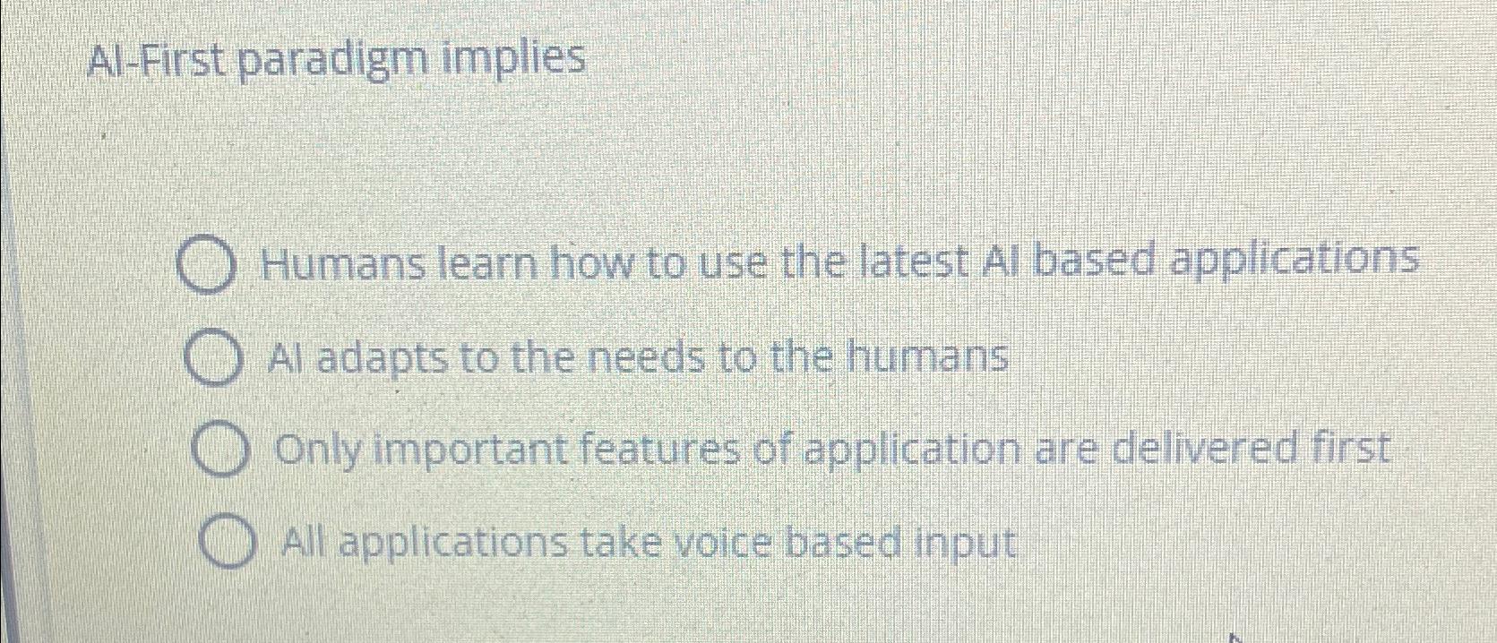Solved Al-First paradigm impliesHumans learn how to use the | Chegg.com