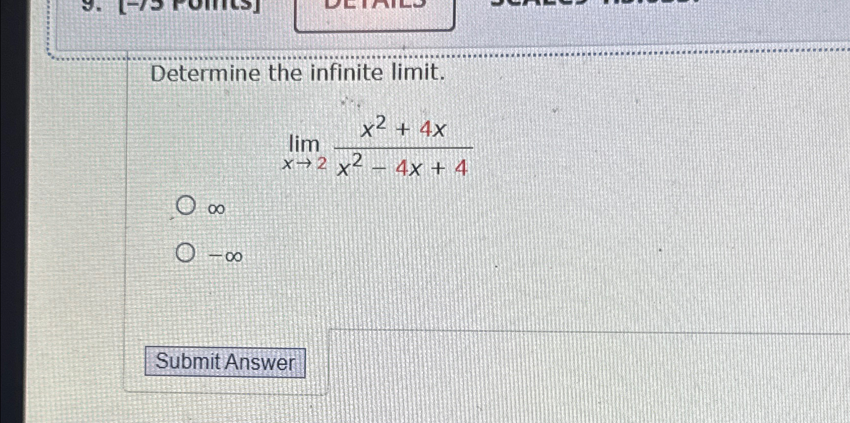 Solved Determine the infinite limit.limx→2x2+4xx2-4x+4∞-∞ | Chegg.com