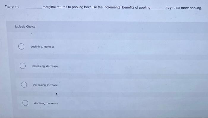 Solved There are marginal returns to pooling because the | Chegg.com