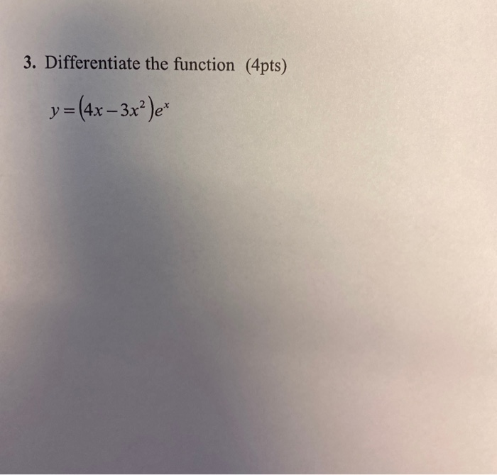 Solved 3. Differentiate the function (4pts) y = (4x - 3x²e* | Chegg.com