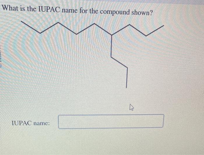 Solved What is the IUPAC name for the compound shown? IUPAC | Chegg.com