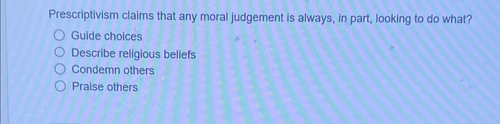 Solved Prescriptivism claims that any moral judgement is | Chegg.com