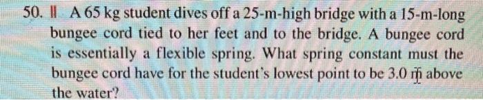 Solved 50. II A 65 kg student dives off a 25 -m-high bridge | Chegg.com
