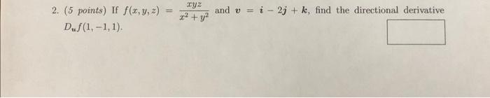 Solved 2. (5 points) If f(x, y, z) Duf(1,-1,1). xyz x² + y² | Chegg.com