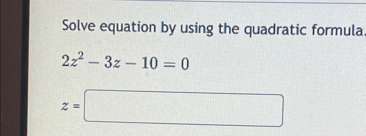 Solved Solve equation by using the quadratic | Chegg.com