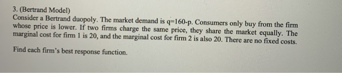 Solved 3. (Bertrand Model) Consider a Bertrand duopoly. The | Chegg.com