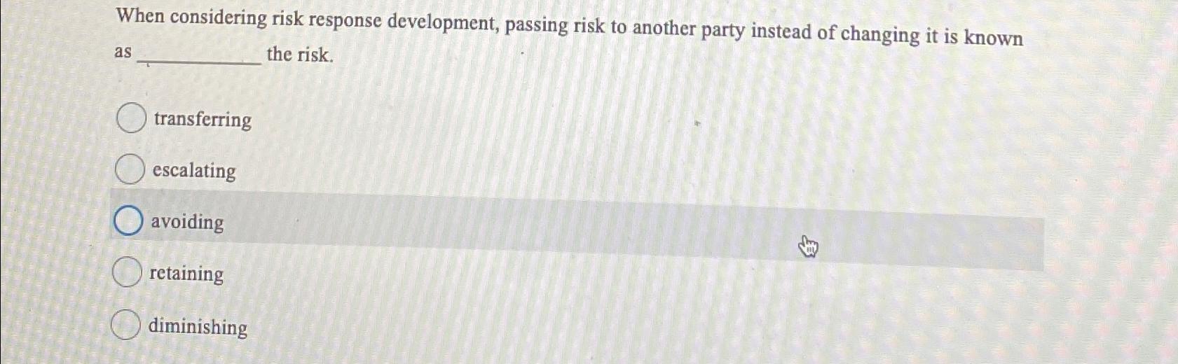 Solved When considering risk response development, passing | Chegg.com