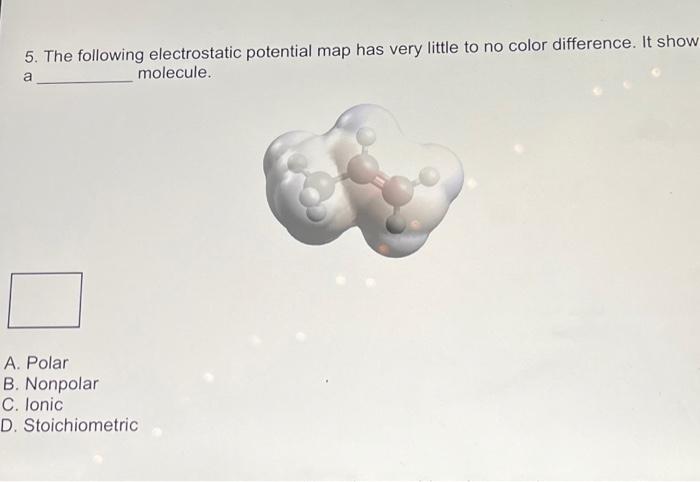 Solved 5. The following electrostatic potential map has very | Chegg.com