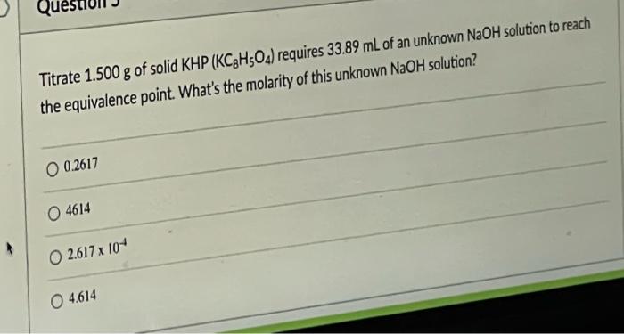 Solved Titrate 1.500 g of solid KHP (KC2H5O4) requires 33.89 | Chegg.com