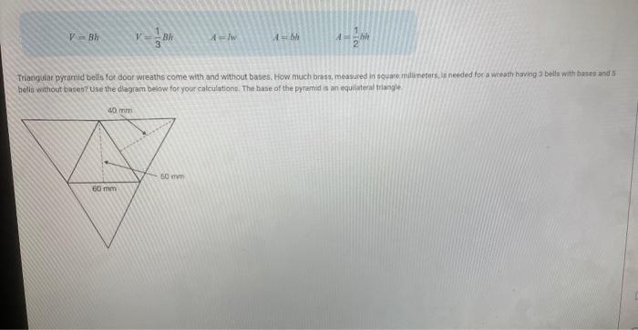 Solved V=BhV=31BVA=h=bhA=21hh Trianqular pyramid bells for | Chegg.com