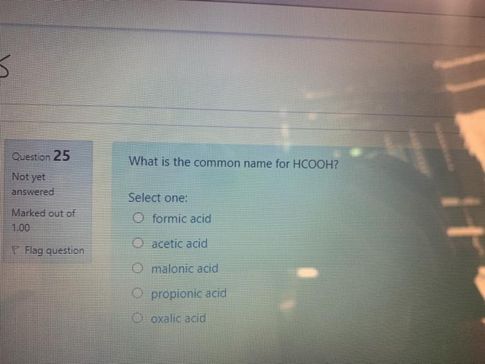Solved 3 Question 25 What is the common name for HCOOH? Not | Chegg.com