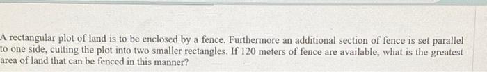 Solved rectangular plot of land is to be enclosed by a | Chegg.com