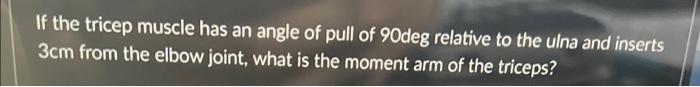 Solved If the tricep muscle has an angle of pull of 90 deg | Chegg.com