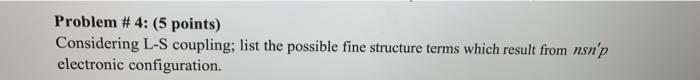 Solved Problem #4: (5 points) Considering L-S coupling; list | Chegg.com