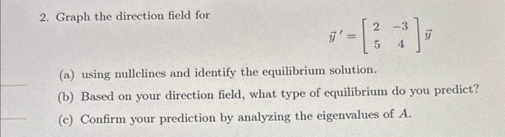 Solved Graph the direction field forvec(y)'=[2-354]vec(y)(a) | Chegg.com