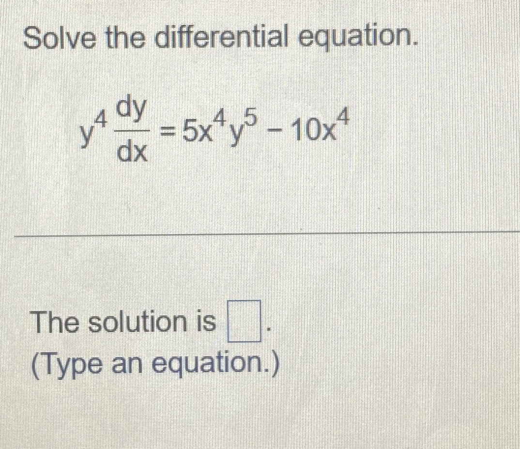 Solved Solve the differential equation.y4dydx=5x4y5-10x4The | Chegg.com