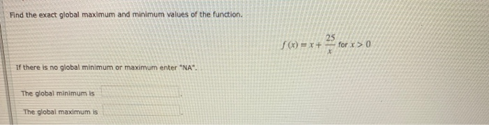 Solved Find the exact global maximum and minimum values of | Chegg.com