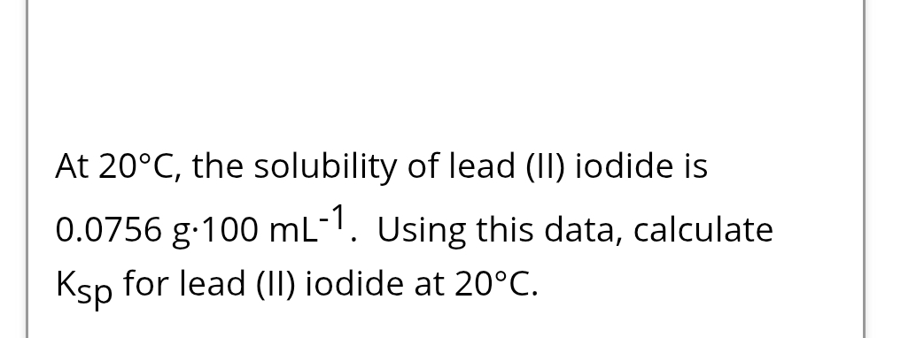 Solved At 20°C, ﻿the solubility of lead (II) ﻿iodide is | Chegg.com