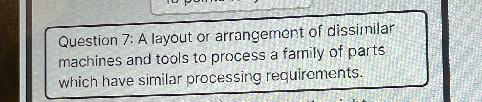 Solved Question 7: A layout or arrangement of dissimilar | Chegg.com