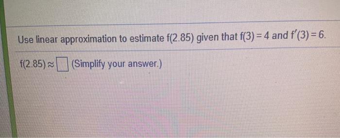 Solved Use linear approximation to estimate f(2.85) given | Chegg.com