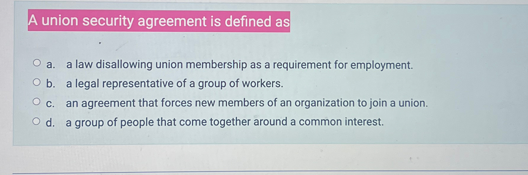 Solved A union security agreement is defined asa. ﻿a law | Chegg.com