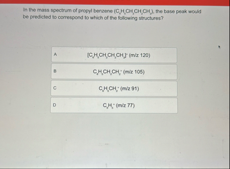 Solved In the mass spectrum of propyl benzene | Chegg.com