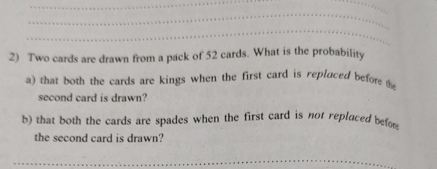 Solved 2) Two cards are drawn from a pack of 52 cards. What | Chegg.com