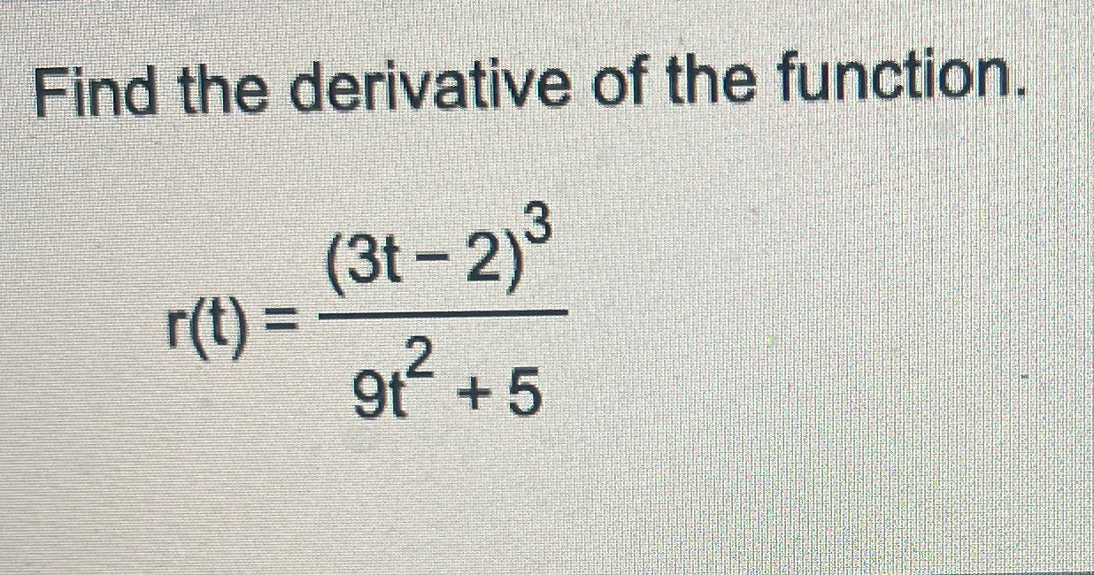 Solved Find the derivative of the function.r(t)=(3t-2)39t2+5 | Chegg.com