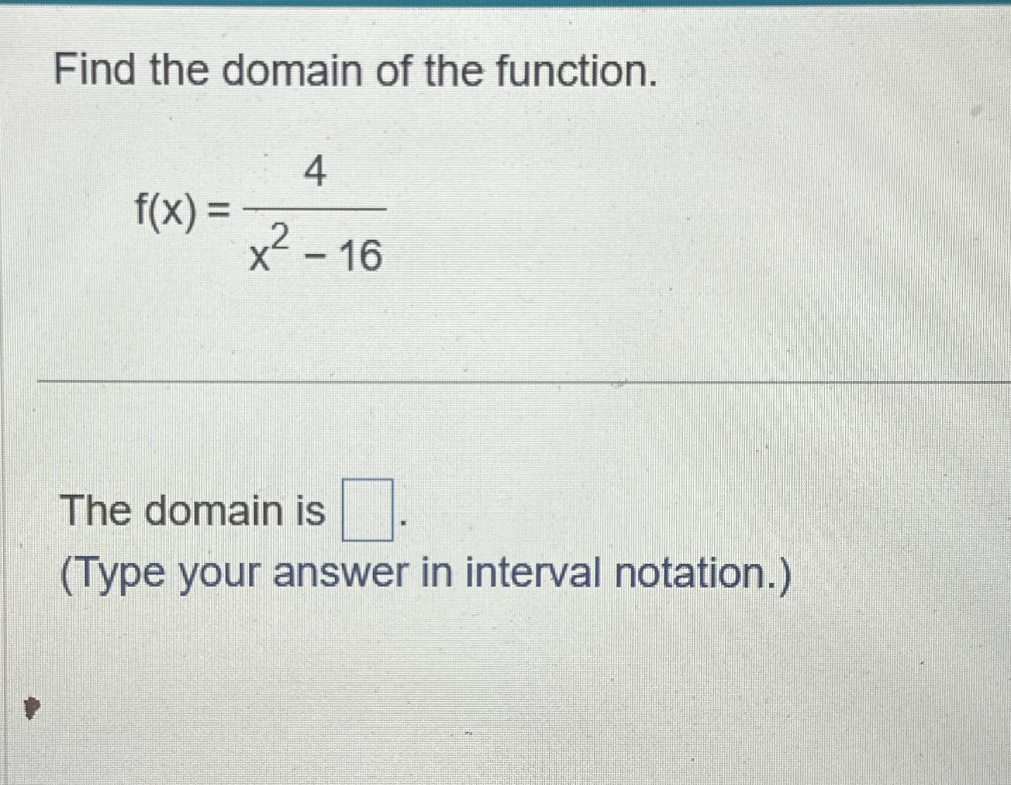 Solved Find the domain of the function.f(x)=4x2-16The domain | Chegg.com