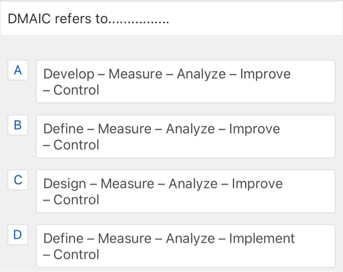Solved DMAIC refers to. Develop - Measure - Analyze - | Chegg.com