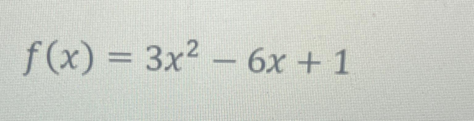 Solved f(x)=3x2-6x+1 | Chegg.com