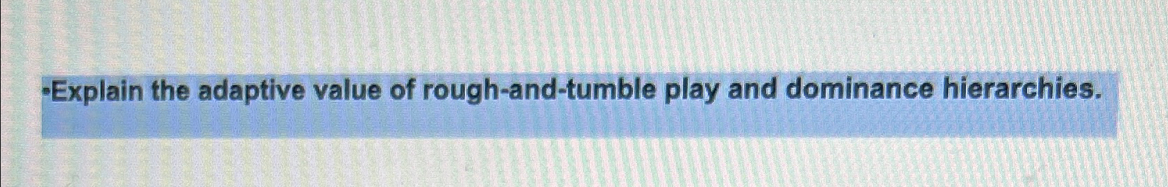 Solved Explain the adaptive value Of rough and tumble play | Chegg.com