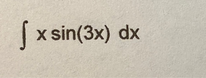 Solved x sin(3x) dx | Chegg.com