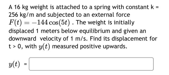 Solved A 16 kg weight is attached to a spring with constant | Chegg.com