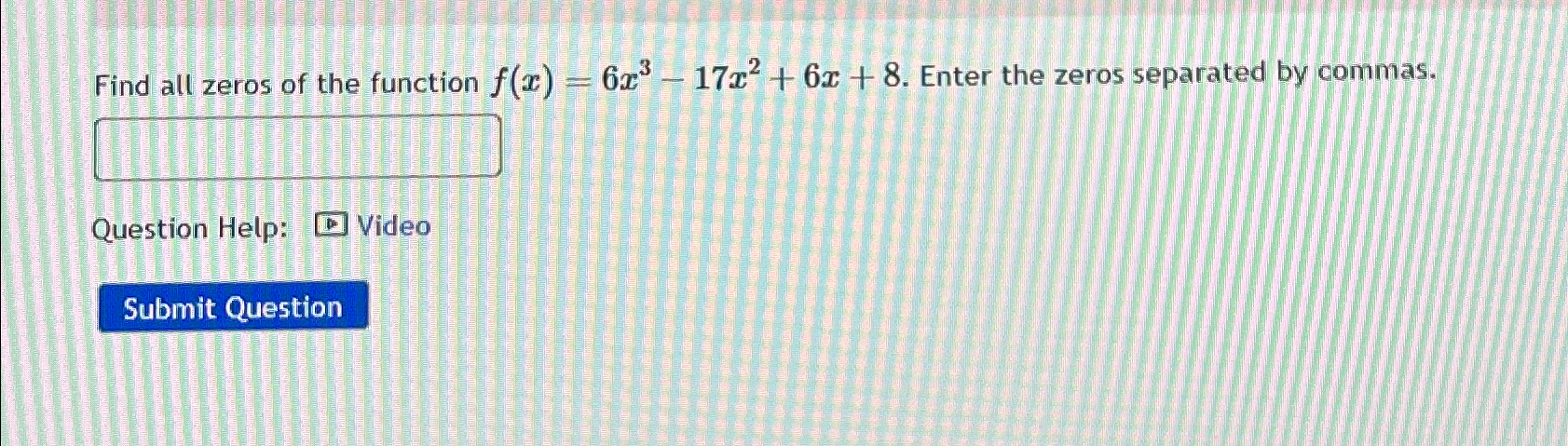 Solved Find all zeros of the function f(x)=6x3-17x2+6x+8. | Chegg.com