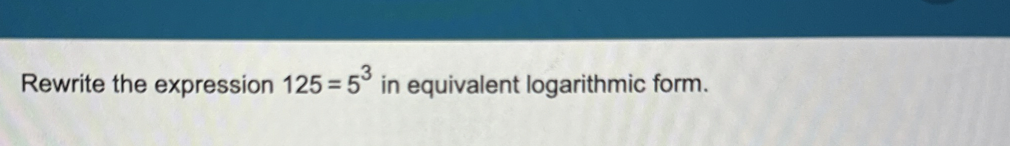 Solved Rewrite the expression 125=53 ﻿in equivalent | Chegg.com