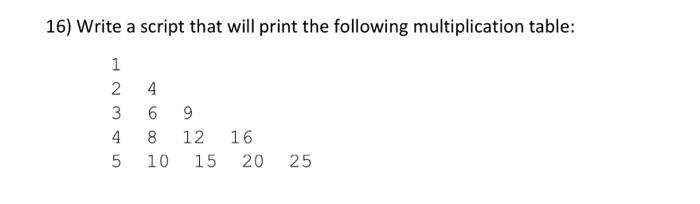 Solved 16) Write a script that will print the following | Chegg.com